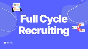 Full Cycle Recruiting: 6 Stages + Best Practices